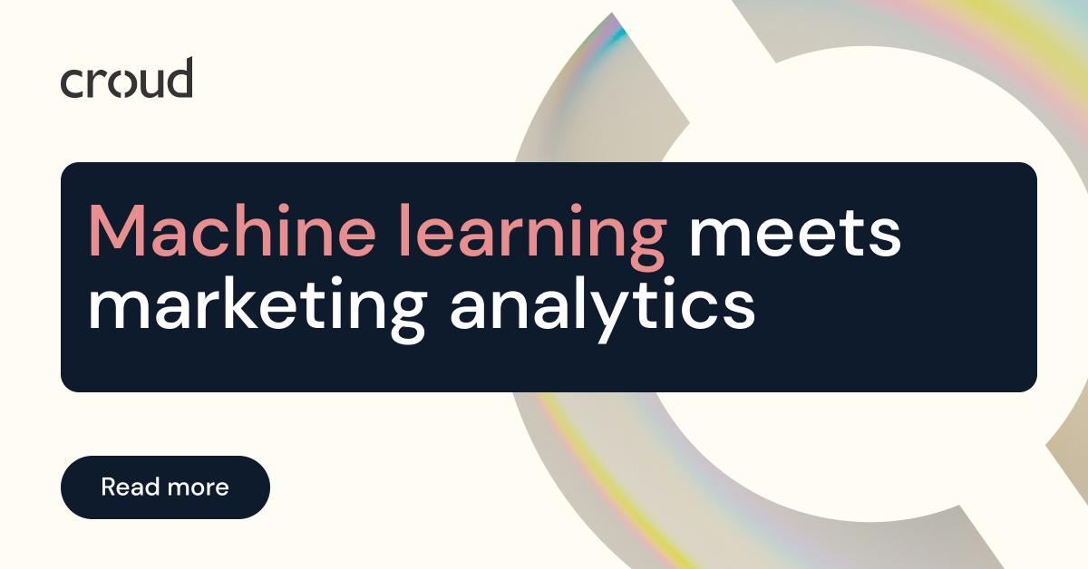 Machine learning meets marketing analytics | Croud