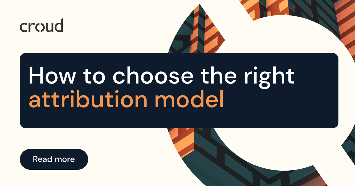 How to choose the right attribution model | Croud