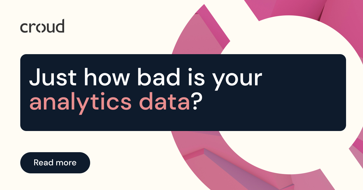 Just how bad is your analytics data? | Croud