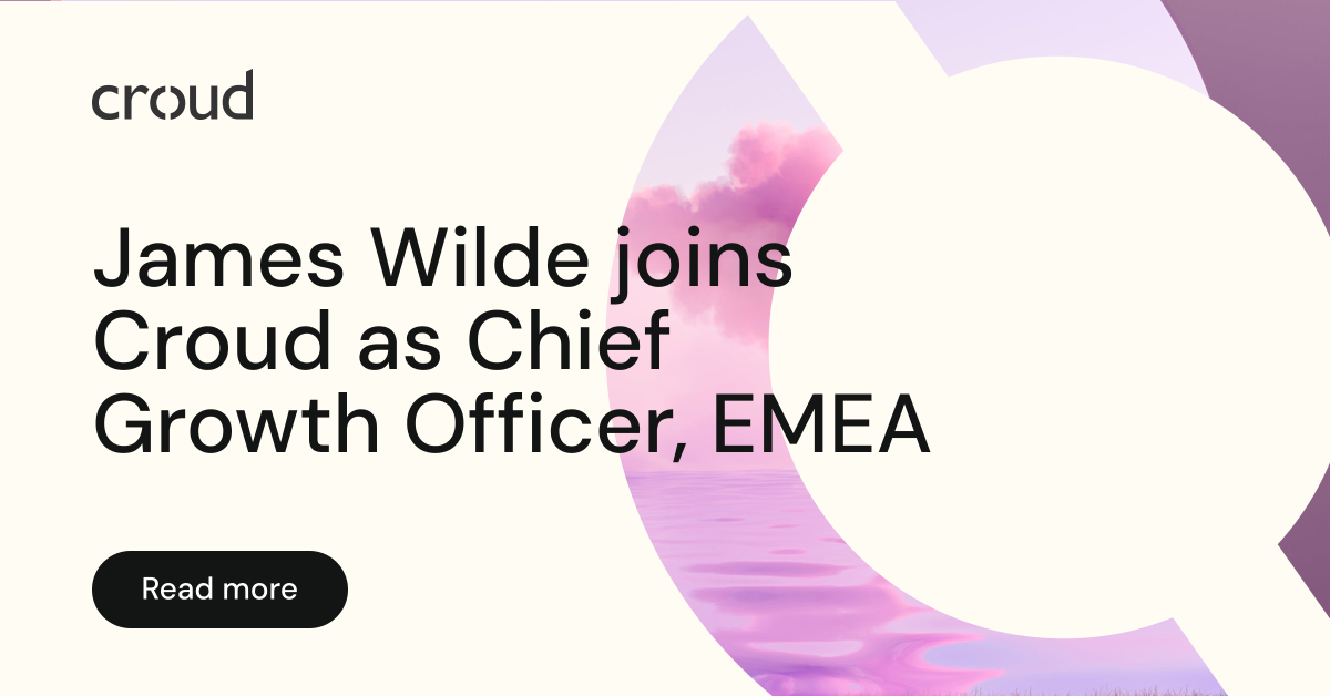 Croud appoints James Wilde as Chief Growth Officer, EMEA | Croud