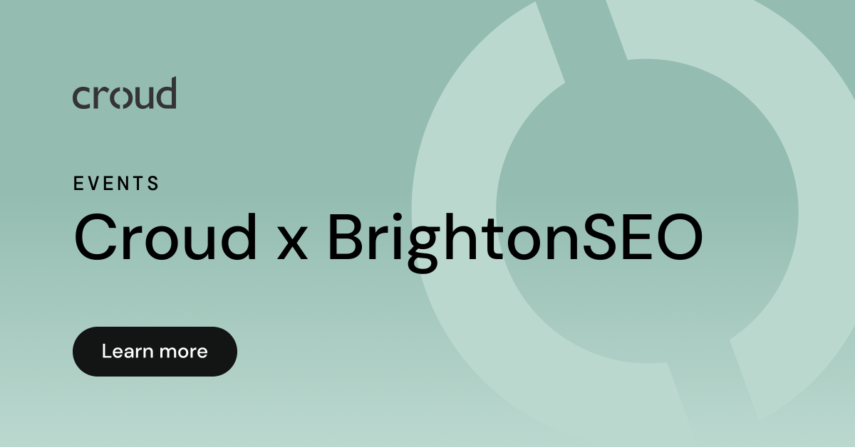 Croud x BrightonSEO: Speaker slides and key takeaways