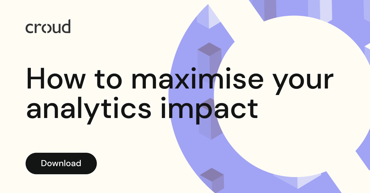 How to maximise your analytics impact | Croud